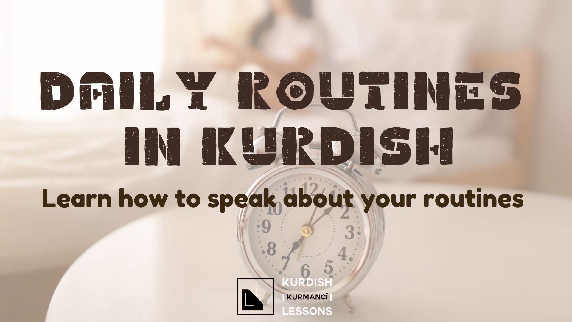 How to speak about your daily routines in Kurdish? - Kurdish Kurmanji Lessons